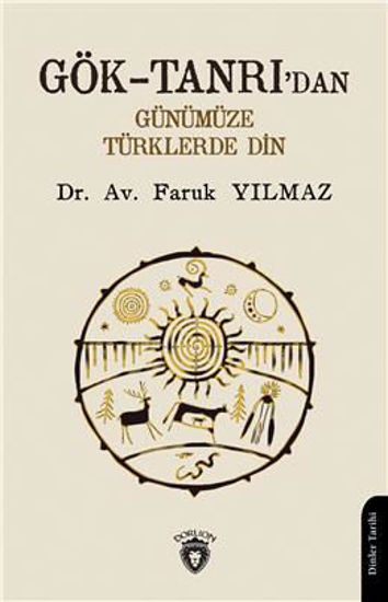 Dost Kitabevi - GÖK-TANRI'DAN GÜNÜMÜZE TÜRKLERDE DİN